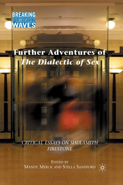 Further Adventures Of The Dialectic Of Sex Critical Essays On