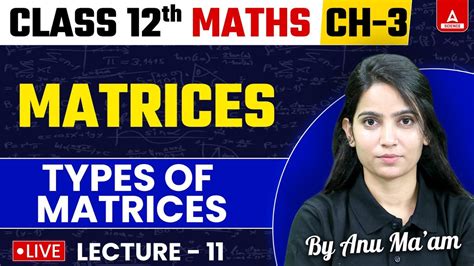 Matrices Maths Class 12th Chapter 3 | Types of Matrices | By Anu Ma'am - YouTube