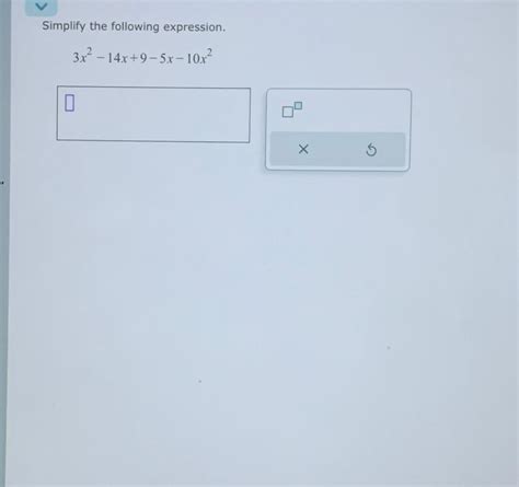 Solved Simplify the following expression.3x2-14x+9-5x-10x2 | Chegg.com