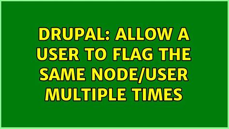 Drupal Allow A User To Flag The Same Nodeuser Multiple Times Youtube