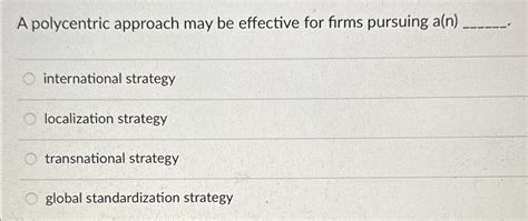 Solved A Polycentric Approach May Be Effective For Firms Solved A Polycentric Approach May Be Effective For Firms