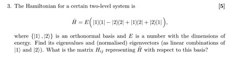 solved 3 the hamiltonian for a certain two level system is