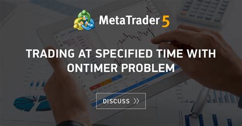 Trading At Specified Time With Ontimer Problem Trading Hours Mql4