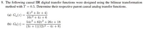 9 The Following Causal Iir Digital Transfer Functions Were Designed Using The Bilinear