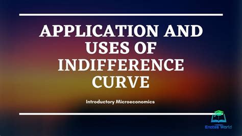 Application And Uses Of Indifference Curve Microeconomics