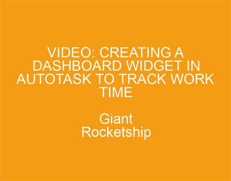Video Creating A Dashboard Widget In Autotask To Track Work Time › Giant Rocketship Inc