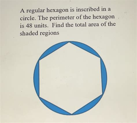 Solved A Regular Hexagon Is Inscribed In A Circle The Perimeter Of