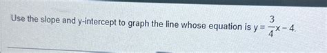 Solved Use The Slope And Y Intercept To Graph The Line Whose