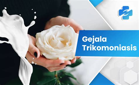 Deretan Gejala Trikomoniasis yang Perlu Kamu Ketahui!
