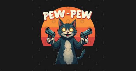 Pew Pew Cat Cat Pew Pew T Shirt Teepublic