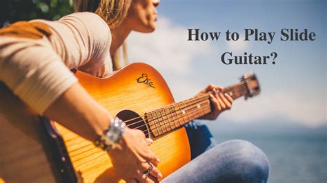 How To Play Slide Guitar Step By Step Guide For Beginners