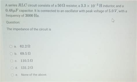 Solved A Series Rlc Circuit Consists Of A 50Ω ﻿resistor A