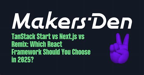 Tanstack Start Vs Nextjs Vs Remix Which React Framework Should You Choose In 2025 Makers