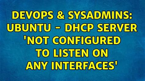 devops and sysadmins ubuntu dhcp server not configured to listen on any interfaces youtube