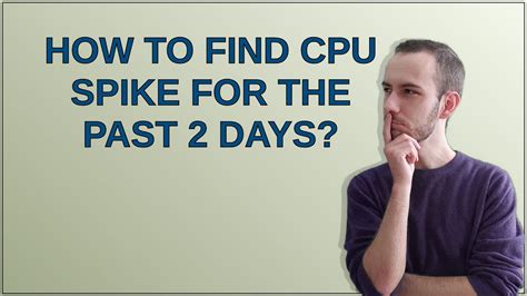 How To Find Cpu Spike For The Past 2 Days Youtube