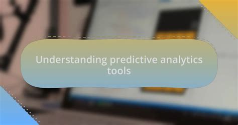 My Experience With Predictive Analytics Tools