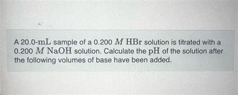 Solved A 20.0−mL sample of a 0.200MHBr solution is titrated | Chegg.com