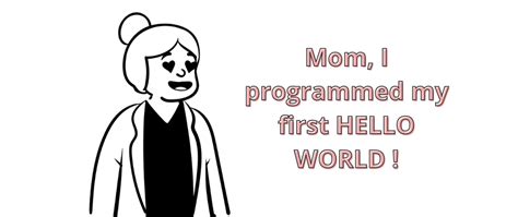 Mom I Programmed My First HELLO WORLD DEV Community