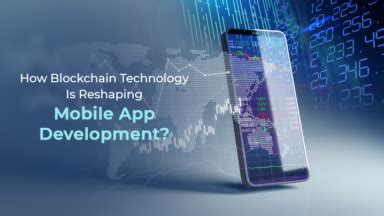 Innovative Ways Blockchain Technology Impacts Mobile App