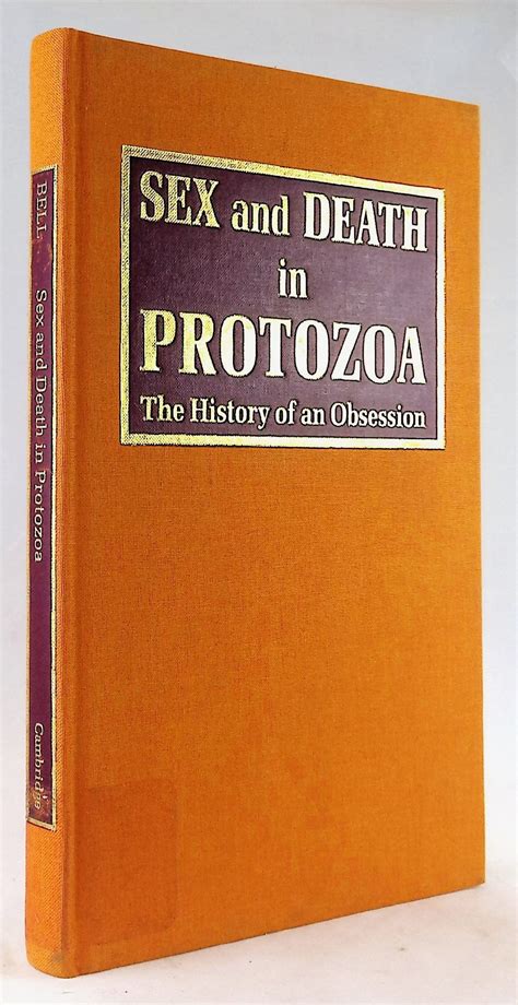 Sex And Death In Protozoa The History Of An Obsession