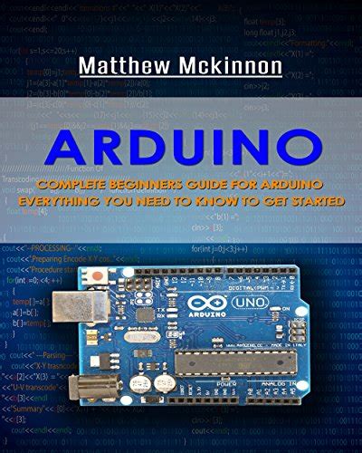 arduino complete beginners guide for arduino everything you need to know to get started