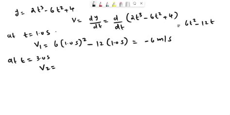 solved a particles position is given by y 2t 3 6t 2 4 as it moves