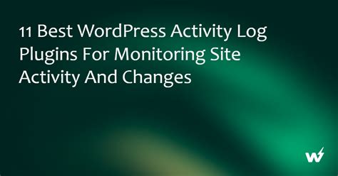 11 best wordpress activity log plugins for monitoring site activity and