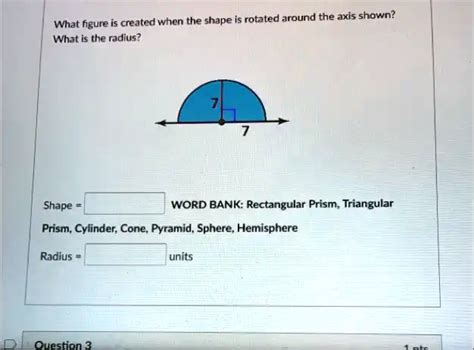 SOLVED What Figure Is Created When The Shape Is Rotated Around The Axis Shown What Is The