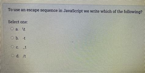 Solved To Use An Escape Sequence In Javascript We Write