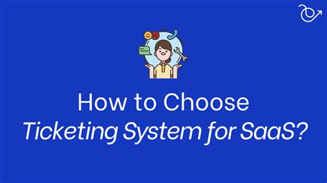 5 Factors Saas Leaders Overlook When Selecting A Ticketing System