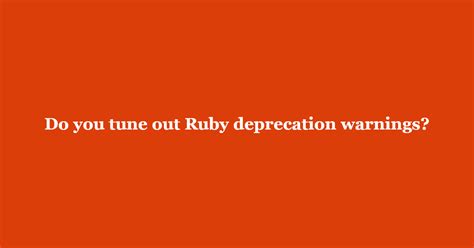 Do You Tune Out Ruby Deprecation Warnings Arkency Blog