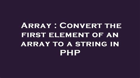 Array Convert The First Element Of An Array To A String In Php Youtube