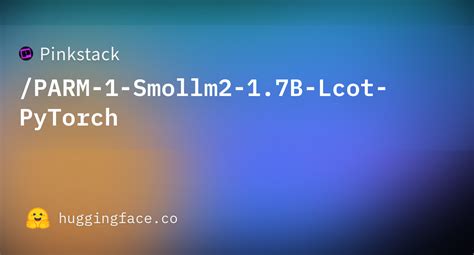 Pinkstack PARM 1 Smollm2 1 7B Lcot PyTorch Hugging Face