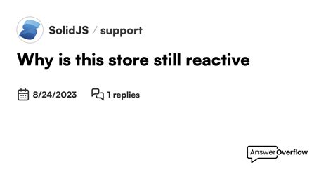 Why Is This Store Still Reactive Solidjs
