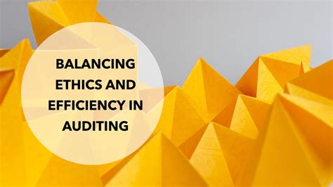 Ethics In Auditing Balancing Operational Efficiency And Strategic