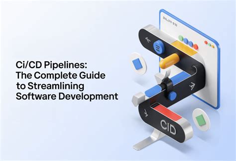Ci Cd Pipelines The Complete Guide To Streamlining Software