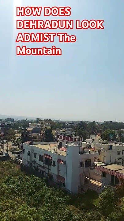 HOW DOES DEHRADUN LOOK ADMIST The Mountain #jobtower #automobile #tower # - YouTube