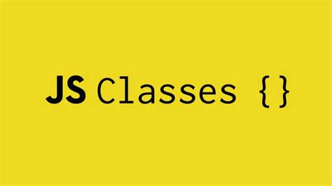 Javascript Classes Everything You Need To Know