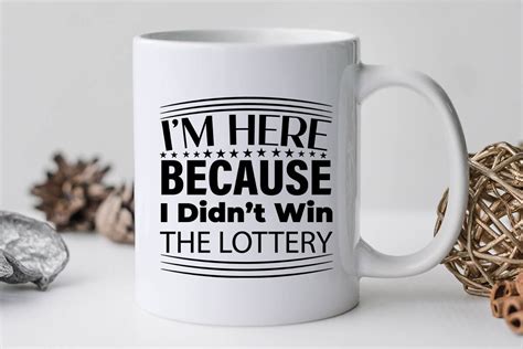 I M Here Because I Didn T Win the Lotter Graphic by DollarSmart · Creative Fabrica