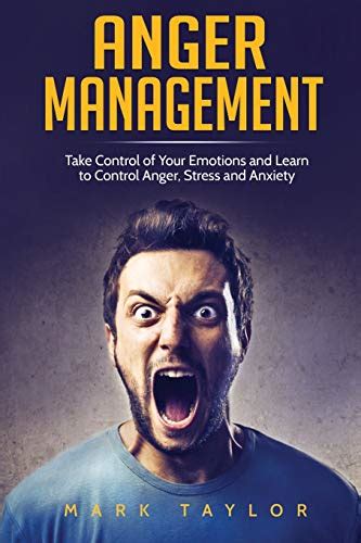 Anger Management Take Control Of Your Emotions And Learn To Control Anger Stress And Anxiety