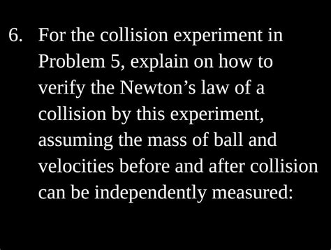 Solved 6 For The Collision Experiment In Problem 5 Explain