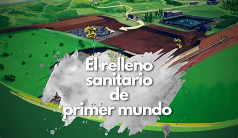 La Alternativa Moderna De Un Relleno Sanitario Chihuahua Noticias