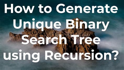How To Generate Unique Bst Using Recursion By Akshay Ravindran Dev