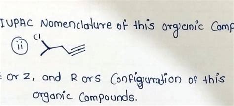 Iupac Nomenclature Of This Organic Compor Z And R Ors Configuration Of