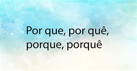 Senhor Português Por Que Por Quê Porque E Porquê