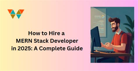 How To Hire A Mern Stack Developer In 2025