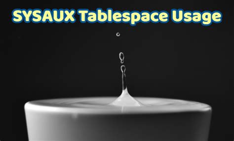 Sysaux Tablespace Usage Database Tutorials