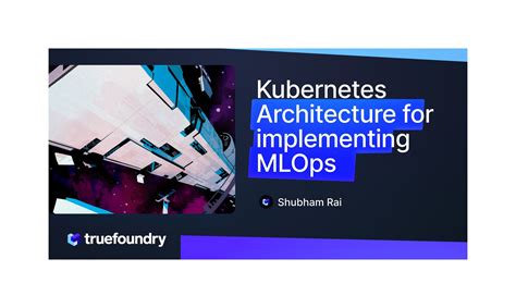 kubernetes architecture for mlops truefoundry