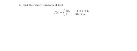 Solved Find The Fourier Transform Of F X F X X