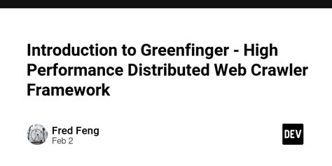 Introduction To Greenfinger High Performance Distributed Web Crawler Framework Dev Community